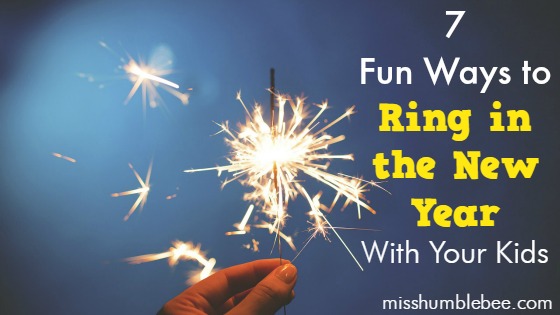 Seven Fun Ways to Ring in the New Year With Your Kids - Misshumblebee's ...